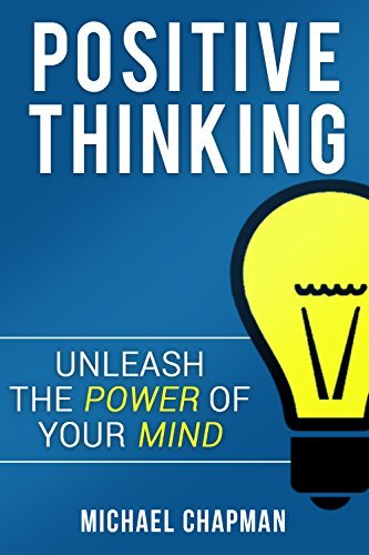 Positive Thinking: Unleash the Power of your Mind by Michael Chapman ...