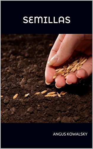 SEMILLAS (Spanish Edition) by ANGUS KOWALSKY | Goodreads