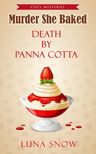 Murder She Baked: Death by Panna Cotta by Luna Snow | Goodreads