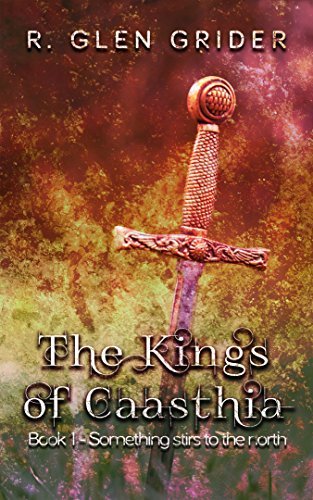 The Kings of Caasthia: Book 1 - Something Stirs To The North by R. Glen ...