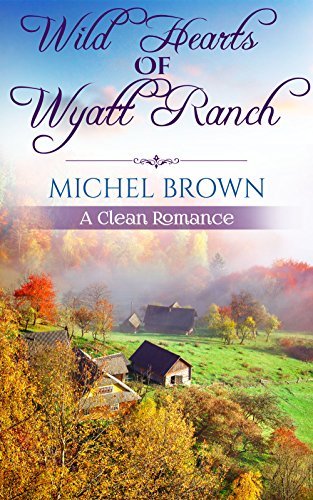 Wild Hearts of Wyatt Ranch by Michel L. Brown | Goodreads