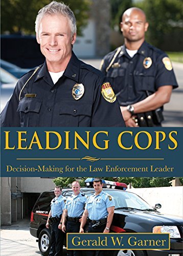 Leading Cops: Decision-Making for the Law Enforcement Leader by Gerald ...