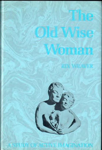 The Old Wise Woman: A Study of Active Imagination by Rix Weaver | Goodreads