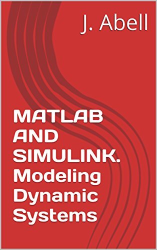 MATLAB AND SIMULINK. Modeling Dynamic Systems by J. Abell | Goodreads