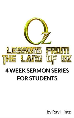 Lessons From The Land Of Oz: 4 Week Sermon Series for Students by Ray ...