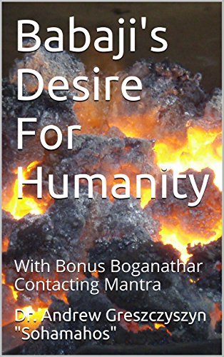 Babaji's Desire For Humanity: With Bonus Boganathar Contacting Mantra ...