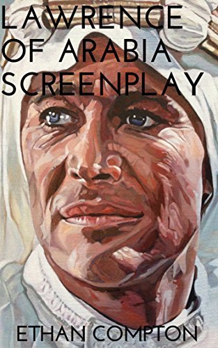 Lawrence of Arabia Screenplay by Ethan Compton | Goodreads