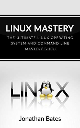Linux: Linux Mastery. The Ultimate Linux Operating System and Command Line Mastery by Jonathan ...