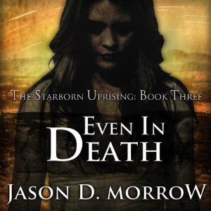Even in Death (The Starborn Uprising, #3) by Jason D. Morrow | Goodreads