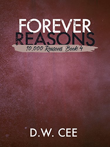 Forever Reasons (10,000 Reasons Book 4) by D.W. Cee | Goodreads