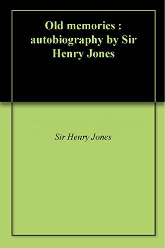 Old memories : autobiography by Sir Henry Jones by Henry Jones | Goodreads