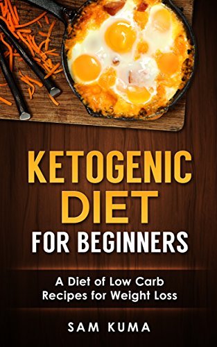Ketogenic Diet for Beginners: A Diet of Low Carb Recipes for Weight ...