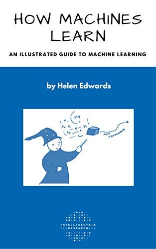 How Machines Learn: An Illustrated Guide to Machine Learning by Helen ...