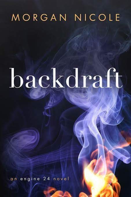 Backdraft (Engine 24, #2) by Morgan Nicole | Goodreads