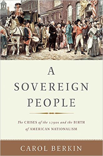 A Sovereign People: The Crises of the 1790s and the Birth of American ...