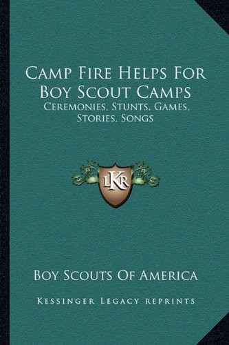 Camp Fire Helps For Boy Scout Camps: Ceremonies, Stunts, Games, Stories ...