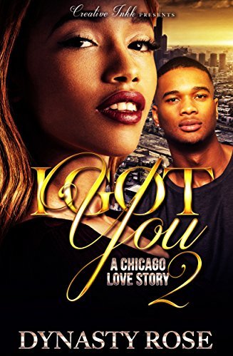 I Got You 2: A Chicago Love Story by Dynasty Rose | Goodreads