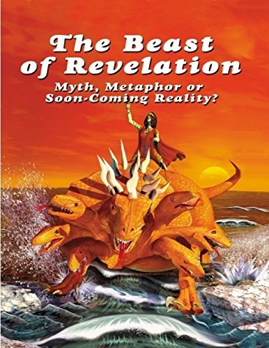 The Beast of Revelation: Myth, Metaphor or Soon-Coming Reality by John ...