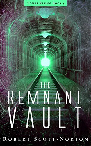 The Remnant Vault (Tombs Rising, #2) by Robert Scott-Norton | Goodreads