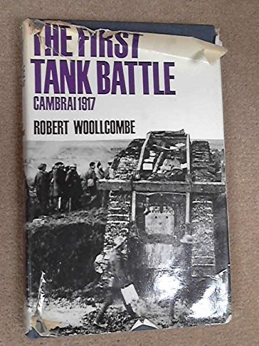 First Tank Battle: Cambrai 1917 by Woollcombe Robert | Goodreads