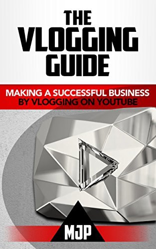 The Vlogging Guide: Making a Successful Business on YouTube by MJP ...