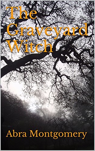 The Graveyard Witch by Abra Montgomery | Goodreads
