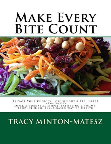 Make Every Bite Count!: Elevate Your Choices, Lose Weight & Feel Great ...