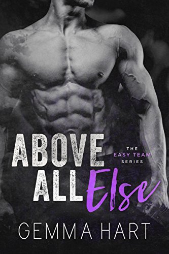 Above All Else (Easy Team #2) by Gemma Hart | Goodreads