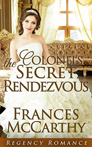 The Colonel's Secret Rendezvous by Frances McCarthy | Goodreads