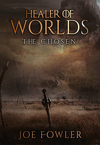Healer of Worlds: The Chosen by Joe Fowler | Goodreads