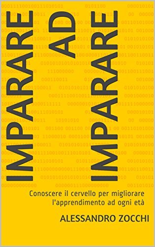 Imparare ad Imparare: Conoscere il cervello per migliorare l ...