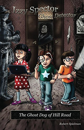 Izzy Spector - Ghost Detector: The Ghost Dog of Hill Road by Robert ...