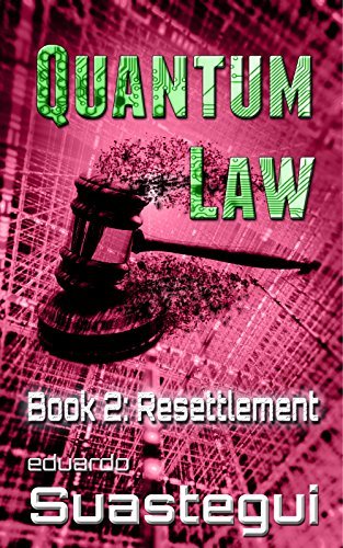 Resettlement (Quantum Law Book 2) by Eduardo Suastegui | Goodreads