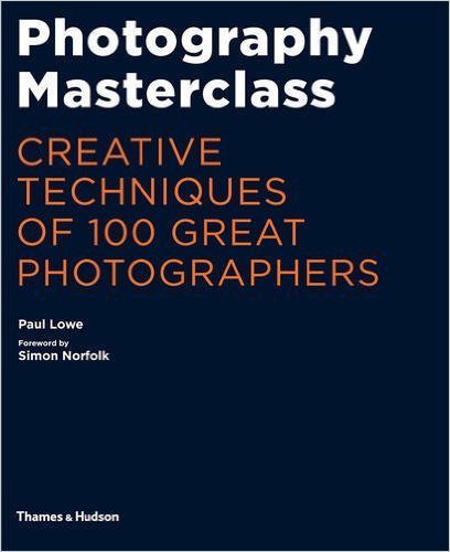 Photography Masterclass Creative Techniques of 100 Great Photographers ...