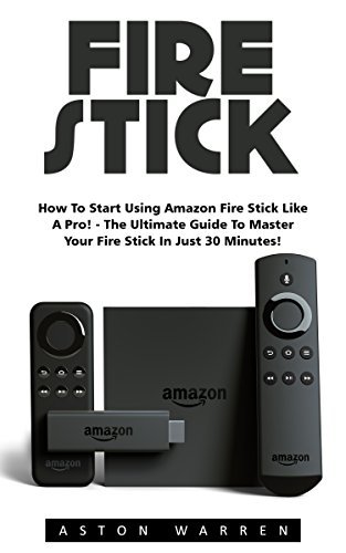 Fire Stick: How to Start Using Amazon Fire Stick Like A Pro! - The ...