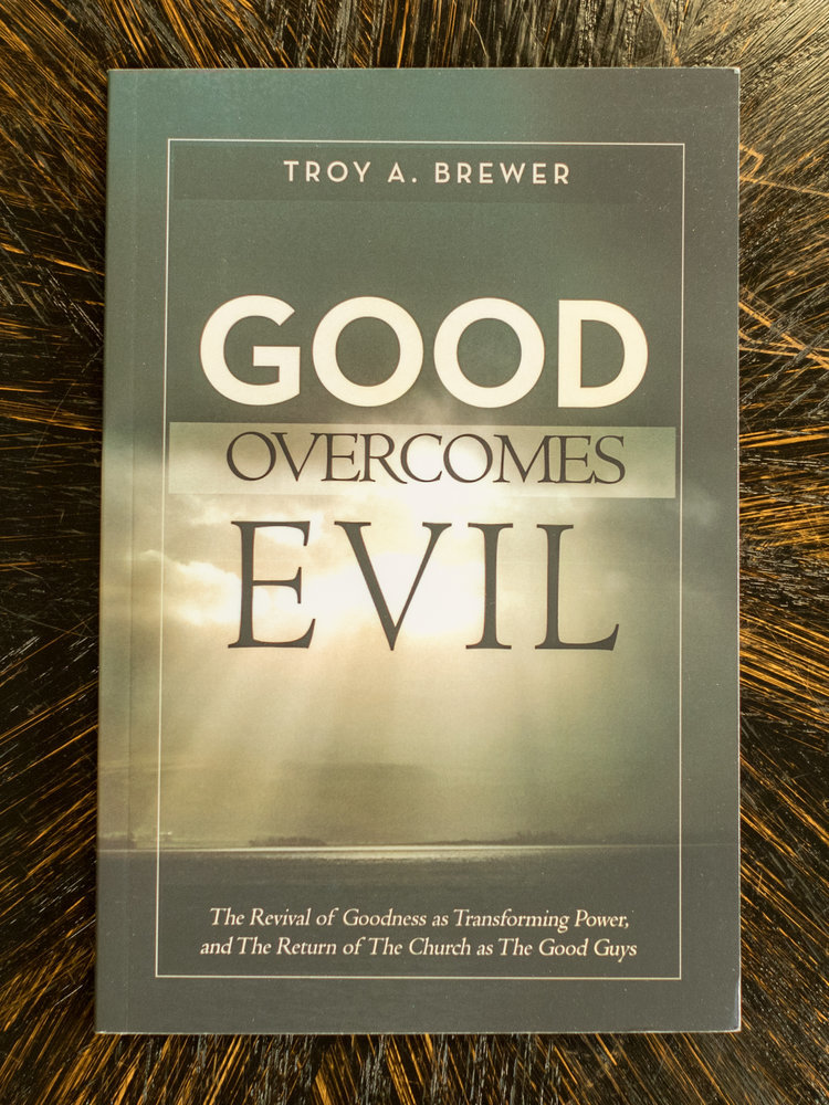 Good Overcomes Evil by Troy A. Brewer | Goodreads