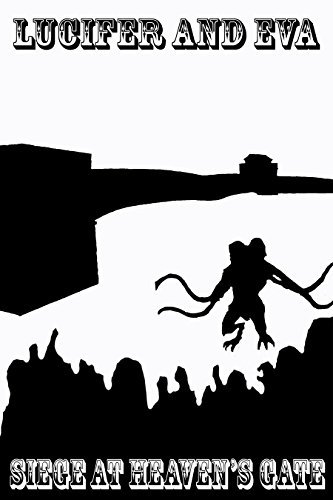 Siege at Heaven's Gate: Lucifer and Eva part II by Eric Zeigler | Goodreads