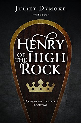 Henry of the High Rock (Conqueror Trilogy #2) by Juliet Dymoke | Goodreads