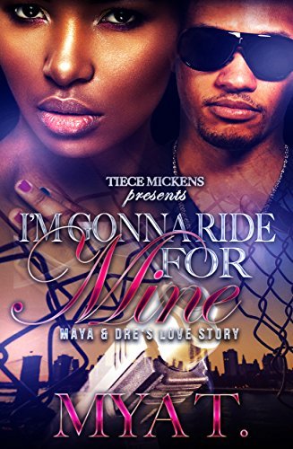 I'm Gonna Ride For Mine: Mya & Dre's Love Story by Mya T. | Goodreads