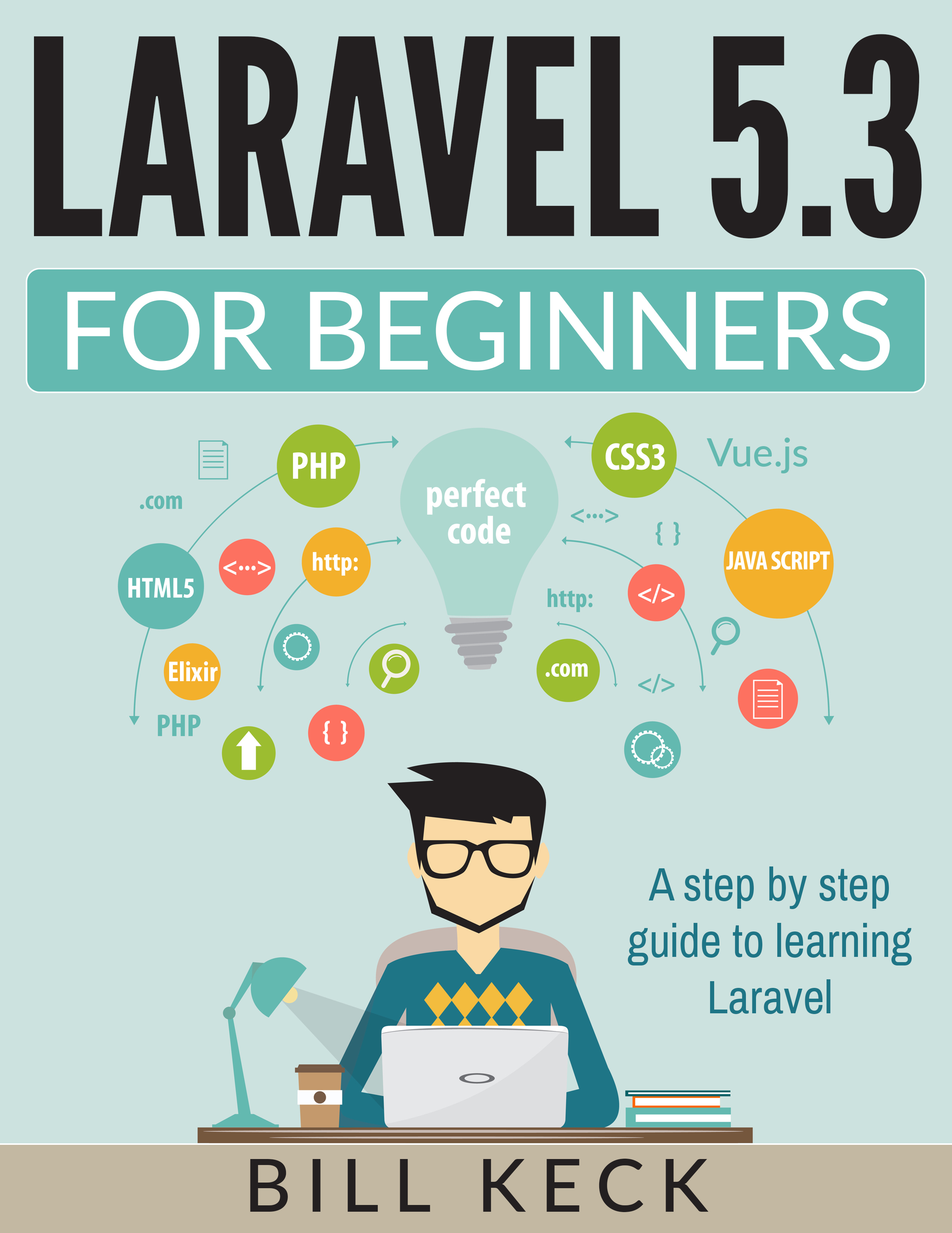 Laravel 5.3 For Beginners by Bill Keck | Goodreads