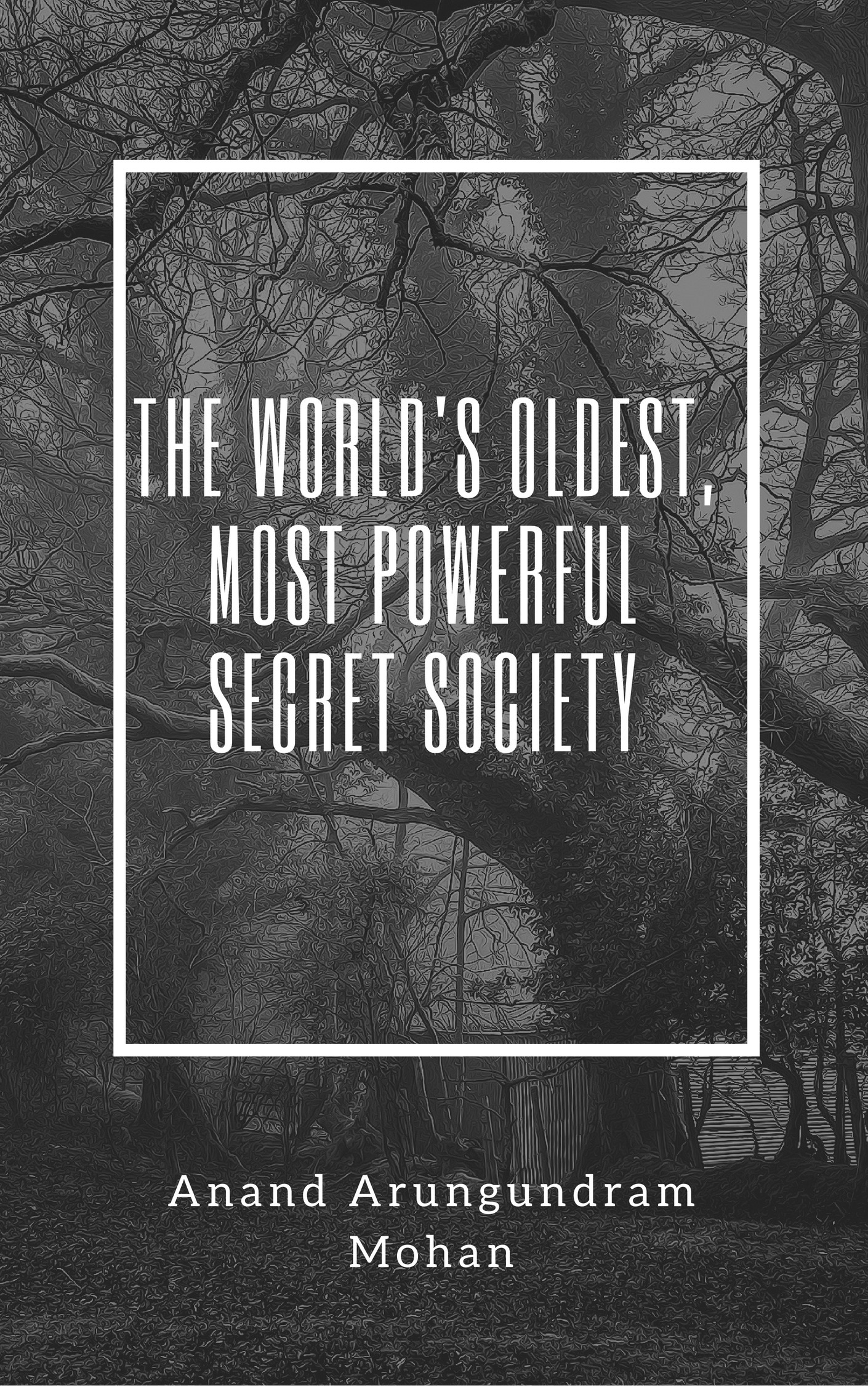 The World s Oldest Most Powerful Secret Society By Anand Arungundram