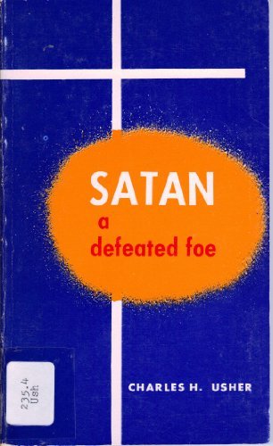 Satan: A Defeated Foe by Charles H. Usher | Goodreads