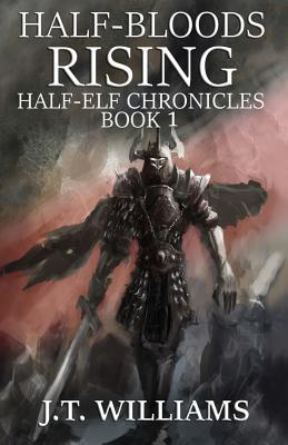 Half-Bloods Rising (Half-Elf Chronicles #1) by J.T. Williams | Goodreads