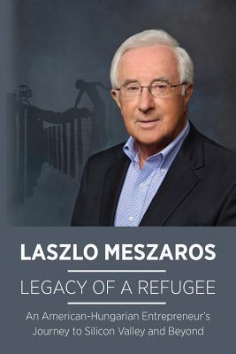 Legacy of a Refugee:: An American-Hungarian Entrepreneur’s Journey to ...