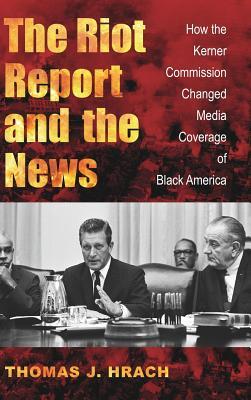The Riot Report and the News: How the Kerner Commission Changed Media ...
