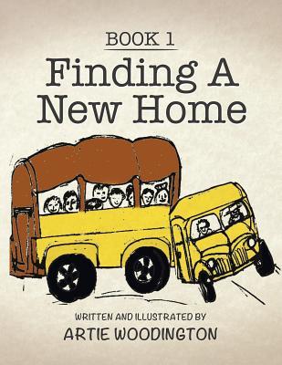 Finding A New Home: Book 1 by Artie Woodington | Goodreads