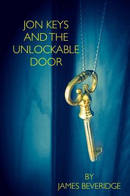 Jon Keys and the Unlockable Door by James Beveridge | Goodreads
