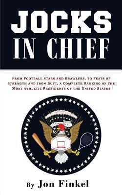 Jocks In Chief: From Football Stars and Brawlers, to Feats of Strength ...