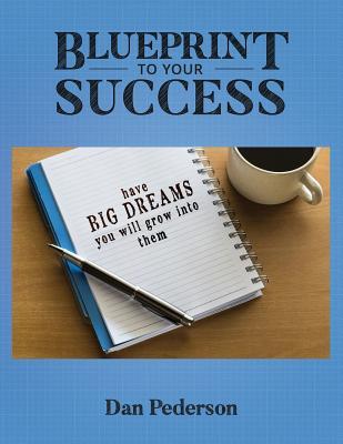 Blueprint to Your Success by Dan Pederson | Goodreads