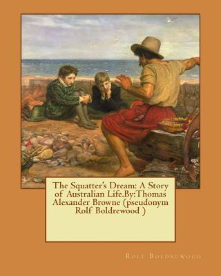 The Squatter's Dream: A Story of Australian Life.By:Thomas Alexander ...